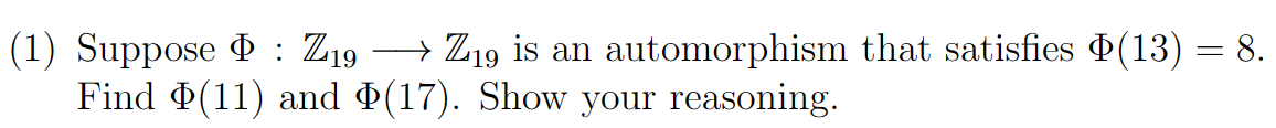 Solved (1) Suppose Φ:Z19 Z19 is an automorphism that | Chegg.com