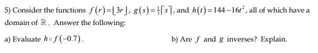 Solved 5) Consider the functions f(r)=⌊3r⌋,g(s)=31⌈s⌉, and | Chegg.com