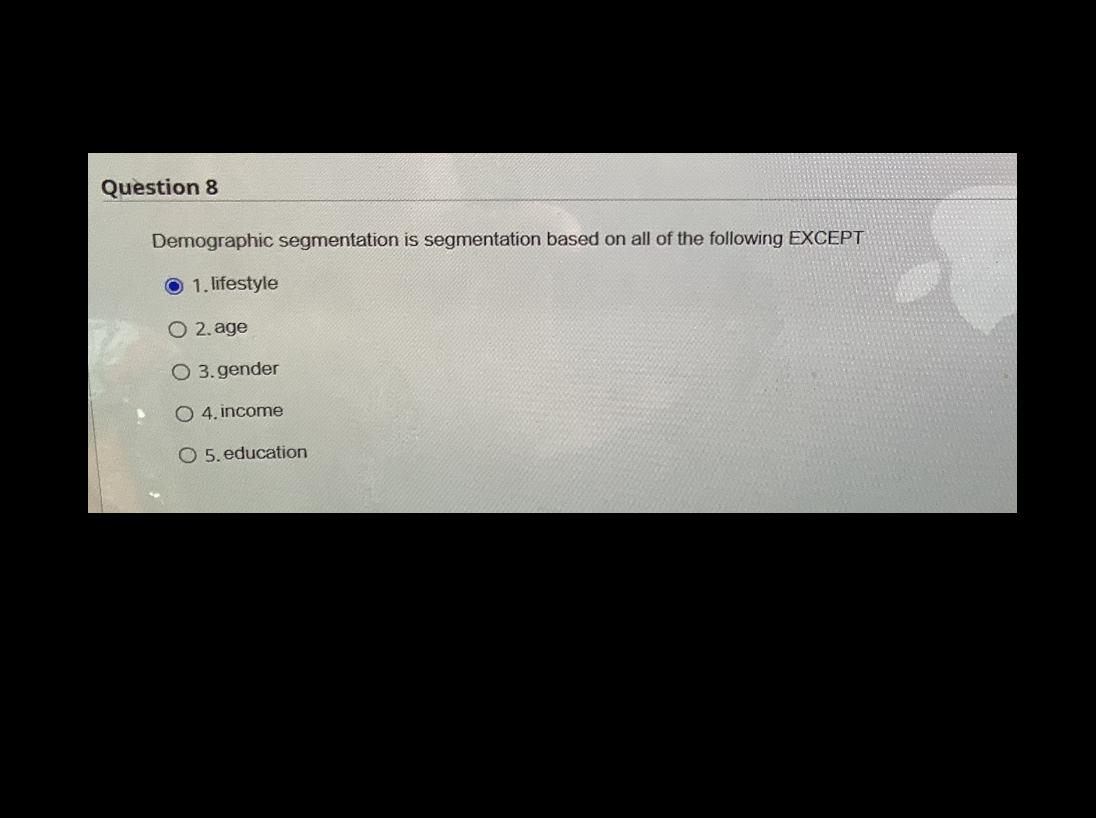 Solved Demographic segmentation is segmentation based on all | Chegg.com
