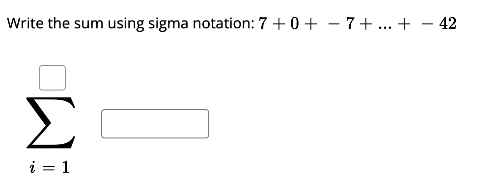 Solved Write the sum using sigma notation: 7+0+−7+…+−42 | Chegg.com
