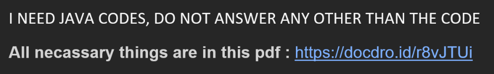 Solved I NEED JAVA CODES, DO NOT ANSWER ANY OTHER THAN THE | Chegg.com