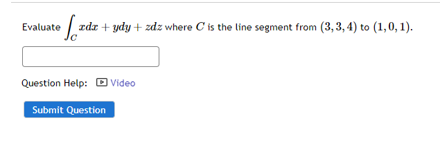 Solved Evaluate ∫C﻿xdx+ydy+zdz ﻿where C ﻿is the line segment | Chegg.com