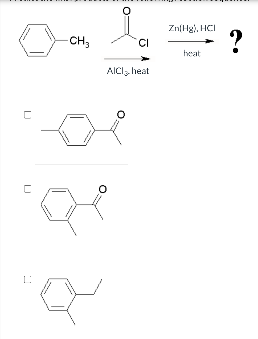 Solved i Zn(Hg), HCI CH3 ? heat AlCl3, heat Q Q There is | Chegg.com