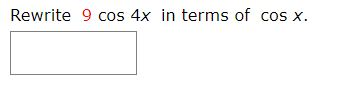 Solved Rewrite 9 cos 4x in terms of cos x. | Chegg.com