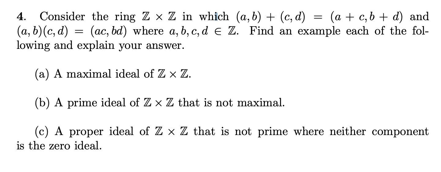 Solved 4. Consider the ring Z × Z in which (a, b) + (c,d) = | Chegg.com