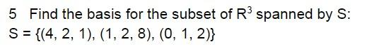Solved 5 Find the basis for the subset of R3 spanned by S : | Chegg.com