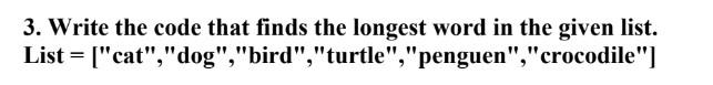 Solved 3. Write the code that finds the longest word in the | Chegg.com