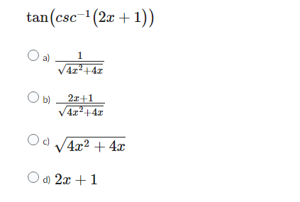 Solved tan(csc−1(2x+1)) a) 4x2+4x1 b) 4x2+4x2x+1 c) 4x2+4x | Chegg.com