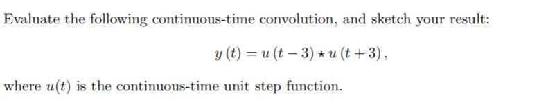 Solved Evaluate the following continuous-time convolution, | Chegg.com