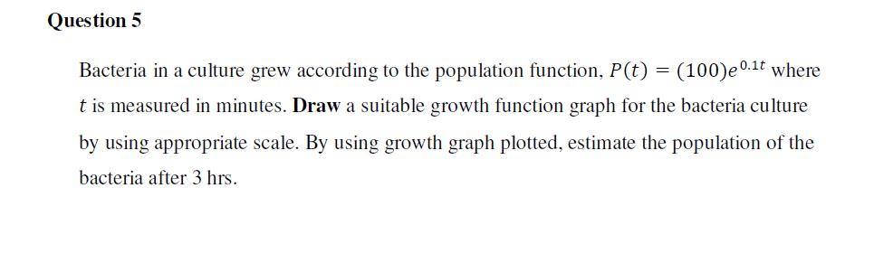 Solved Question 5 Bacteria in a culture grew according to | Chegg.com