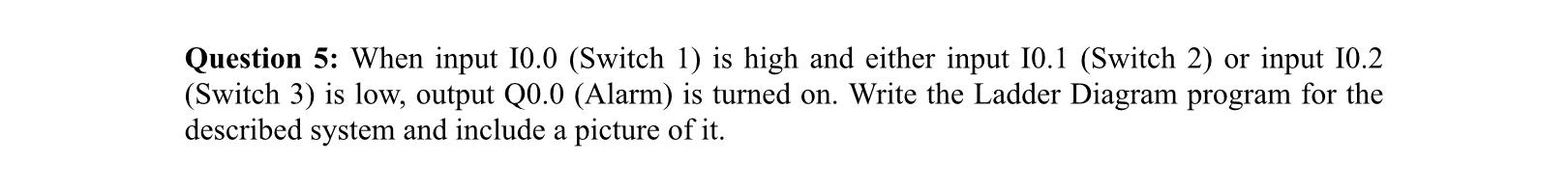 Solved Question 5: When input I0.0 (Switch 1) is high and | Chegg.com