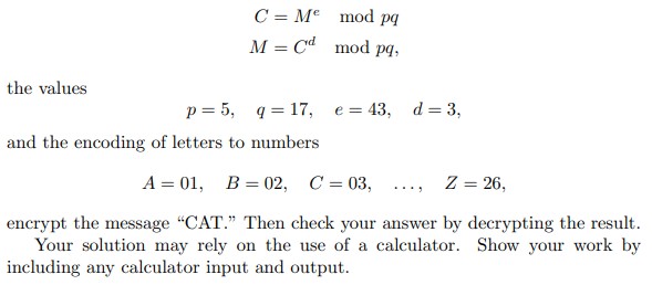 Solved C=MemodpqM=Cdmodpq the values p=5,q=17,e=43,d=3, and | Chegg.com