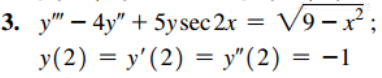 Solved y′′′−4y′′+5ysec2x=9−x2 y(2)=y′(2)=y′′(2)=−1In | Chegg.com