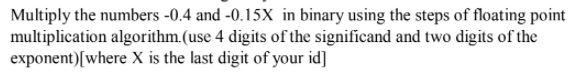 Solved Multiply the numbers -0.4 and -0.15X in binary using | Chegg.com