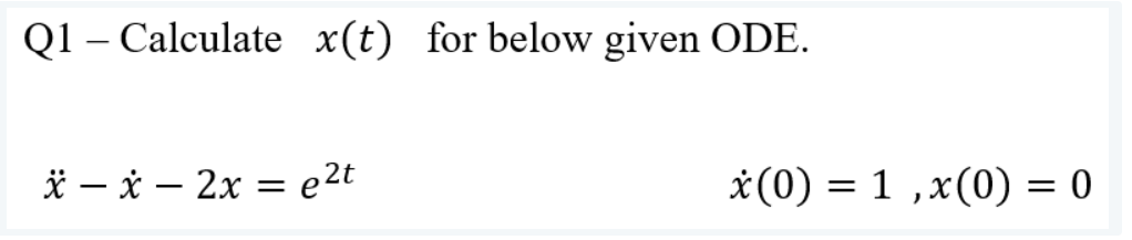 Solved Q1 - Calculate x(t) for below given ODE. | Chegg.com