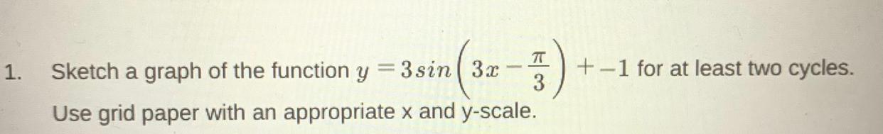 Solved 1. Sketch a graph of the function y=3sin(3x−3π)+−1 | Chegg.com
