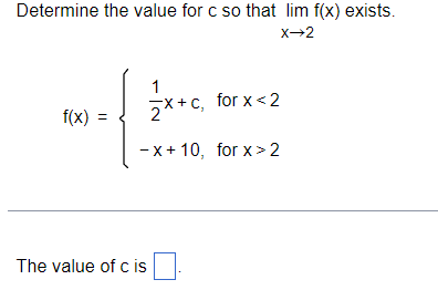 Solved Determine the value for c so that limx→2f(x) exists. | Chegg.com