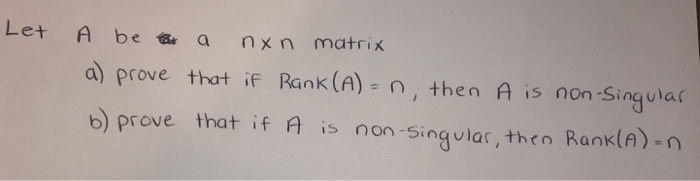 Solved Let A be a anxn matrix a) prove that if Rank (A)- n, | Chegg.com