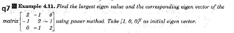 Solved q7 Example 4.11. Find the largest eigen value and the | Chegg.com
