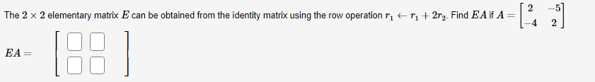 Solved The 2×2 elementary matrix E can be obtained from the | Chegg.com