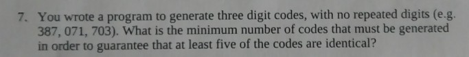 Solved 7. You wrote a program to generate three digit codes, | Chegg.com