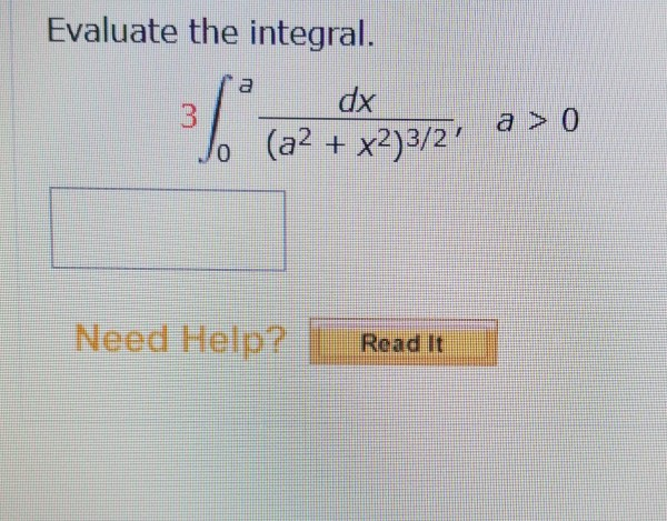 Solved Evaluate the integral Jo (a2 + x2)3/2 a> 0 Need Help? | Chegg.com