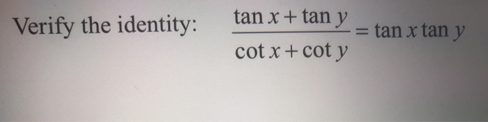 Solved Verify the identity: tan x+ tan y cot x+ cot y tan x | Chegg.com