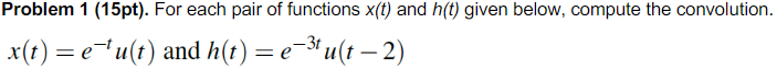 Solved Problem 1 (15pt). ﻿For each pair of functions x(t) | Chegg.com
