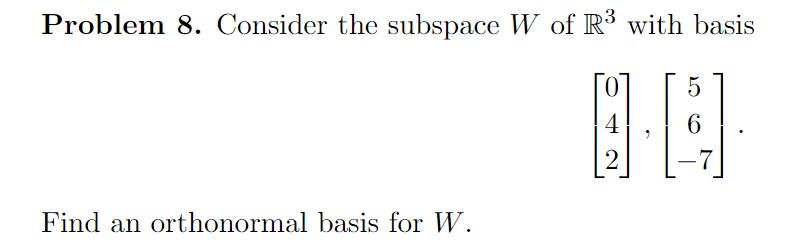 Solved Problem 8. Consider the subspace W of R3 with basis | Chegg.com