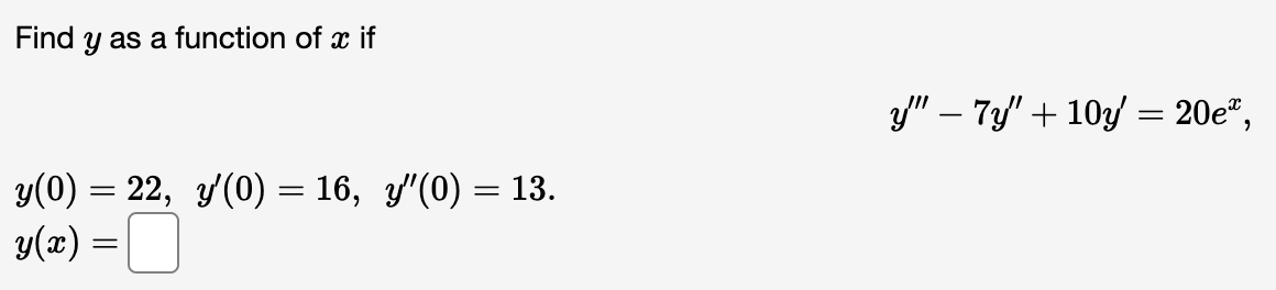 Solved Find y as a function of x if y′′′−7y′′+10y′=20ex | Chegg.com
