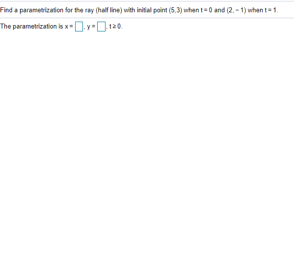 Solved Find a parametrization for the ray (half line) with | Chegg.com