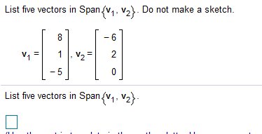 Solved List five vectors in Span{V1, V2]. Do not make a | Chegg.com