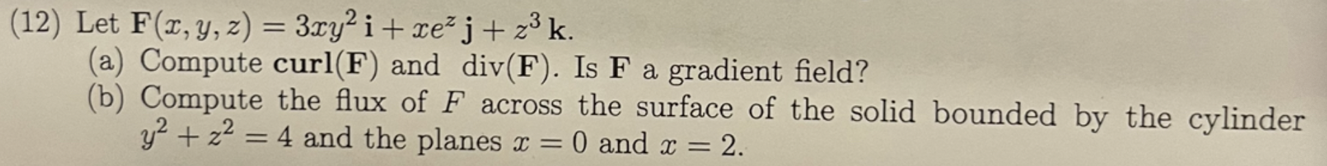 Solved (12) Let F(x,y,z)=3xy2i+xezj+z3k (a) Compute curl(F) | Chegg.com