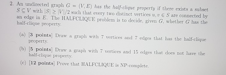 Solved 2. An undirected graph G = (V, E) has the half-clique | Chegg.com
