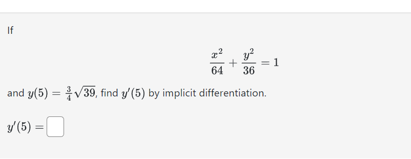 Solved 64x2+36y2=1 and y(5)=4339, find y′(5) by implicit | Chegg.com