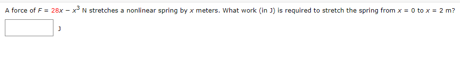 Solved A force of F=28x−x3 N stretches a nonlinear spring by | Chegg.com