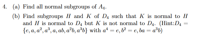 Solved (a) Find all normal subgroups of A4. (b) Find | Chegg.com