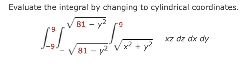 Solved Evaluate the integral by changing to cylindrical | Chegg.com