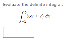 Solved Evaluate the definite integral. ∫−10(6x+7)dx | Chegg.com