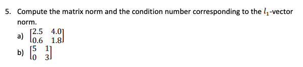 Solved 5. Compute the matrix norm and the condition number | Chegg.com