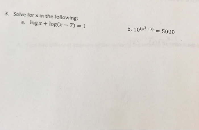 Solved 3. Solve for x in the following: a. logx + log(x-7) = | Chegg.com