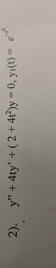 Solved y"+4ty'+(2+4t^2)y =0, y1(t)= e^t2 please show how to | Chegg.com