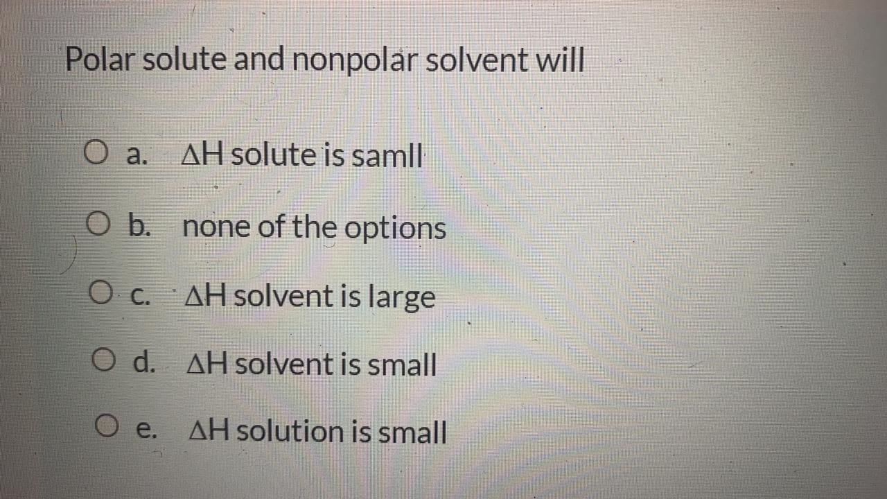 Solved Polar solute and nonpolar solvent will O a. AH solute | Chegg.com
