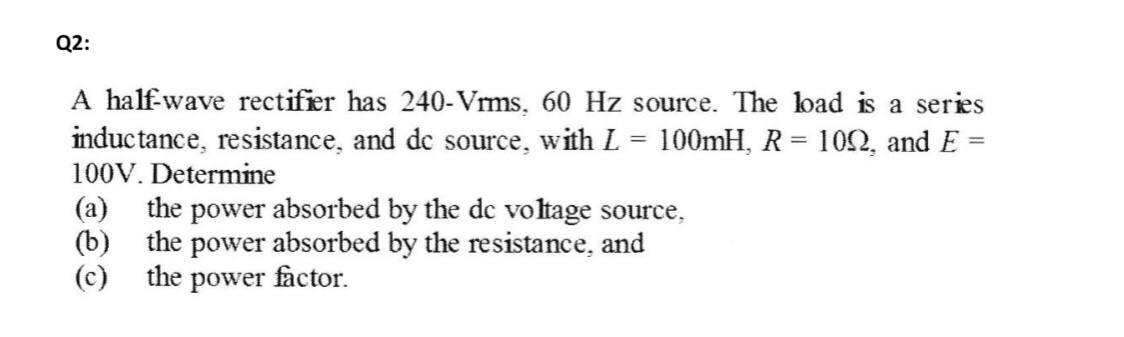 Solved Q2: A half-wave rectifier has 240-Vrms, 60 Hz source. | Chegg.com