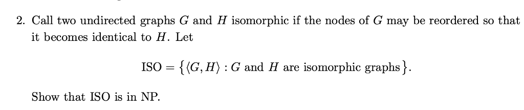 Solved 2. Call two undirected graphs and H isomorphic if the | Chegg.com