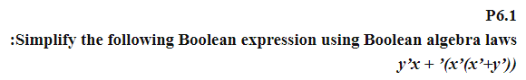 Solved P6.1 :Simplify the following Boolean expression using | Chegg.com