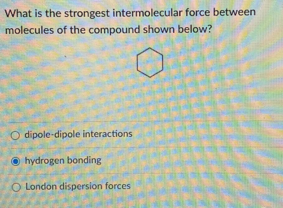 Solved What is the strongest intermolecular force between | Chegg.com