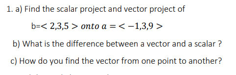 Solved 1. a) Find the scalar project and vector project of | Chegg.com
