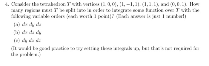 Solved 4. Consider the tetrahedron T with vertices (1,0,0), | Chegg.com