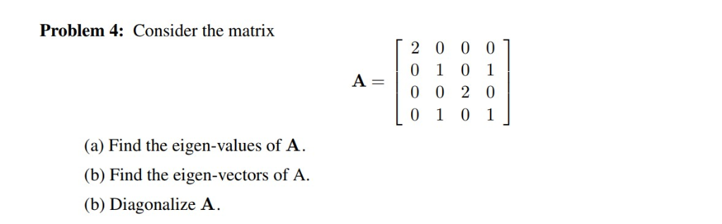 Solved Problem 4: Consider the matrix 2 0 0 01 -0 0 2 0 (a) | Chegg.com